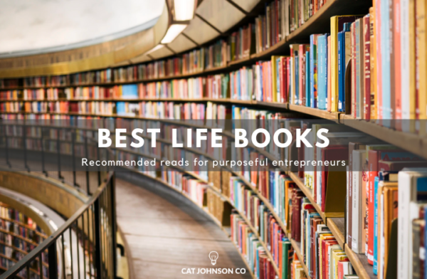 Best Life Books: Recommended Reads for Purposeful Entrepreneurs - Cat ...